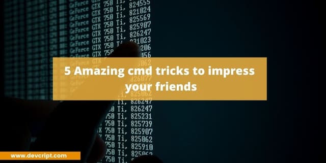 5 Amazing cmd tricks to impress your friends - DevCript